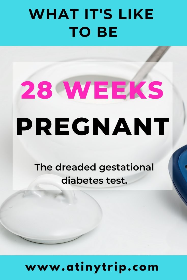 28 Weeks : Gestational Diabetes Test | A Tiny Trip